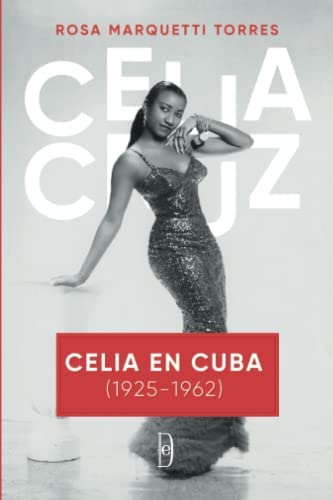 "CELIA EN CUBA (1925-1962)" Lo que leí en la presentación en Miami. - Desmemoriados